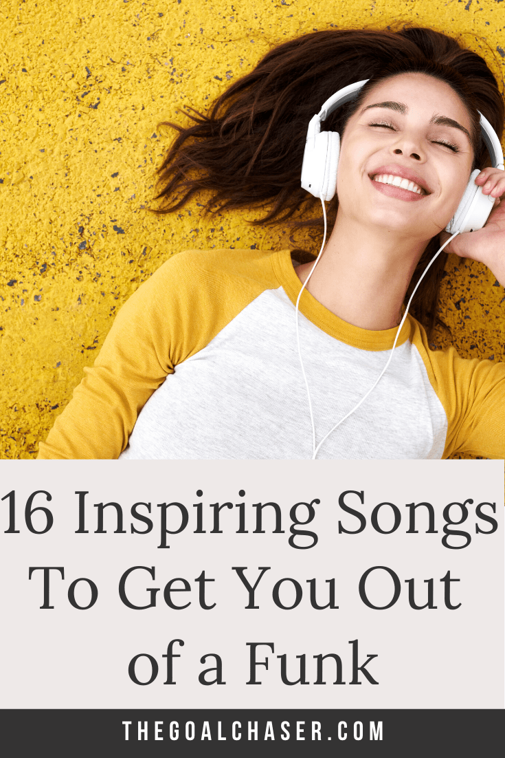 16 Inspiring Songs To Get You Out of A Funk - The Goal Chaser