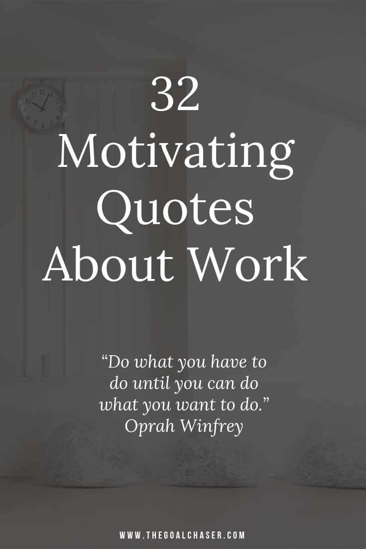 60+ Inspirational Quotes For Work - The Goal Chaser