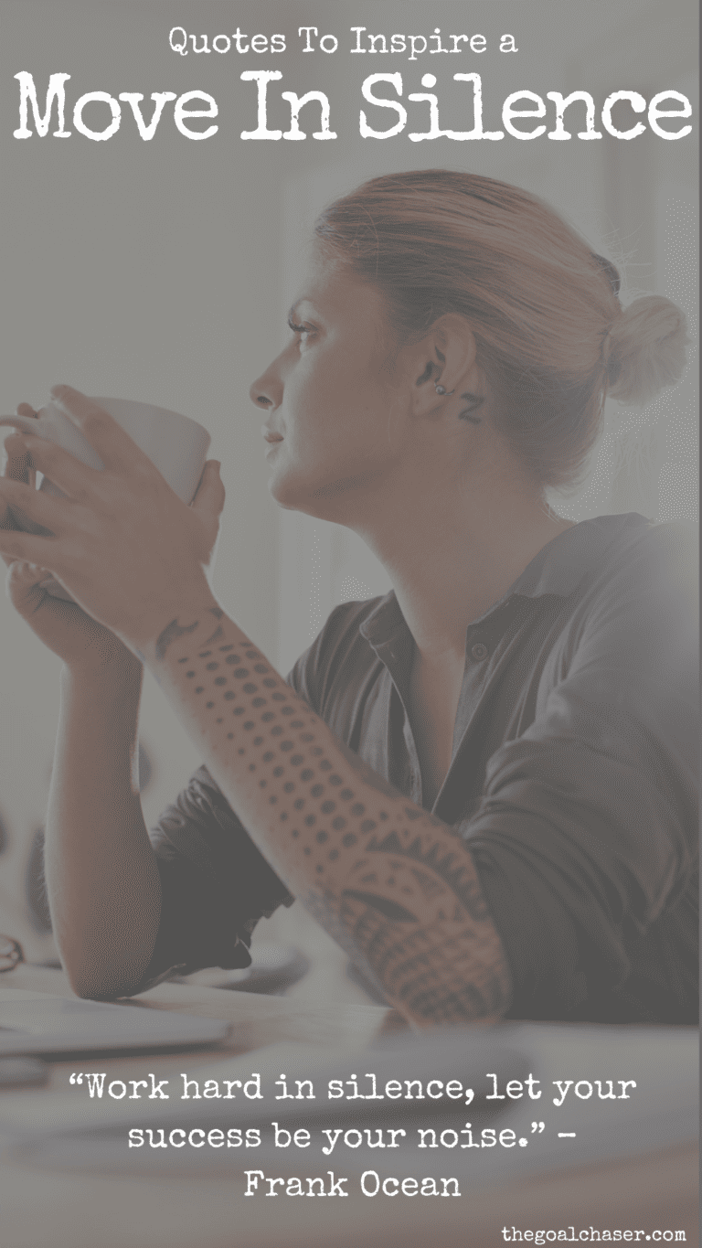 Quotes About Moving In Silence - The Goal Chaser