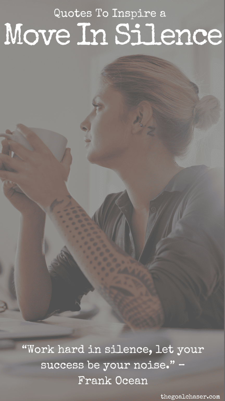 Quotes About Moving In Silence - The Goal Chaser