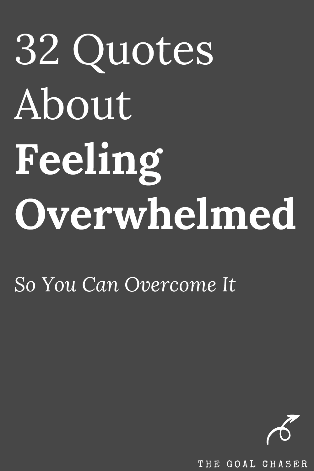 32 Quotes About Feeling Overwhelmed (So You Can Overcome It)